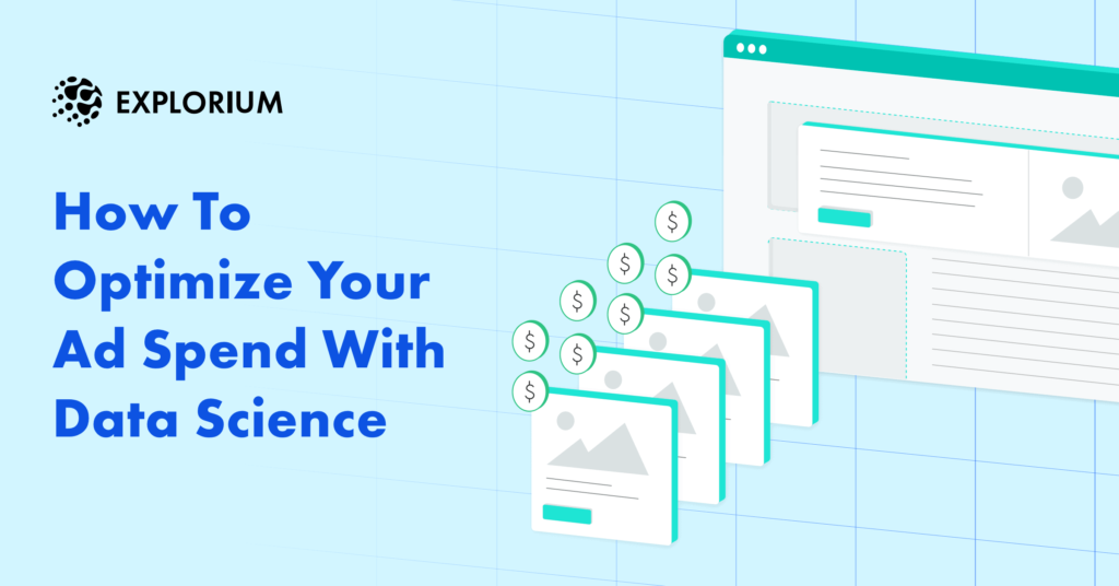 Machine Learning For Advertising: How To Optimize Your Spend