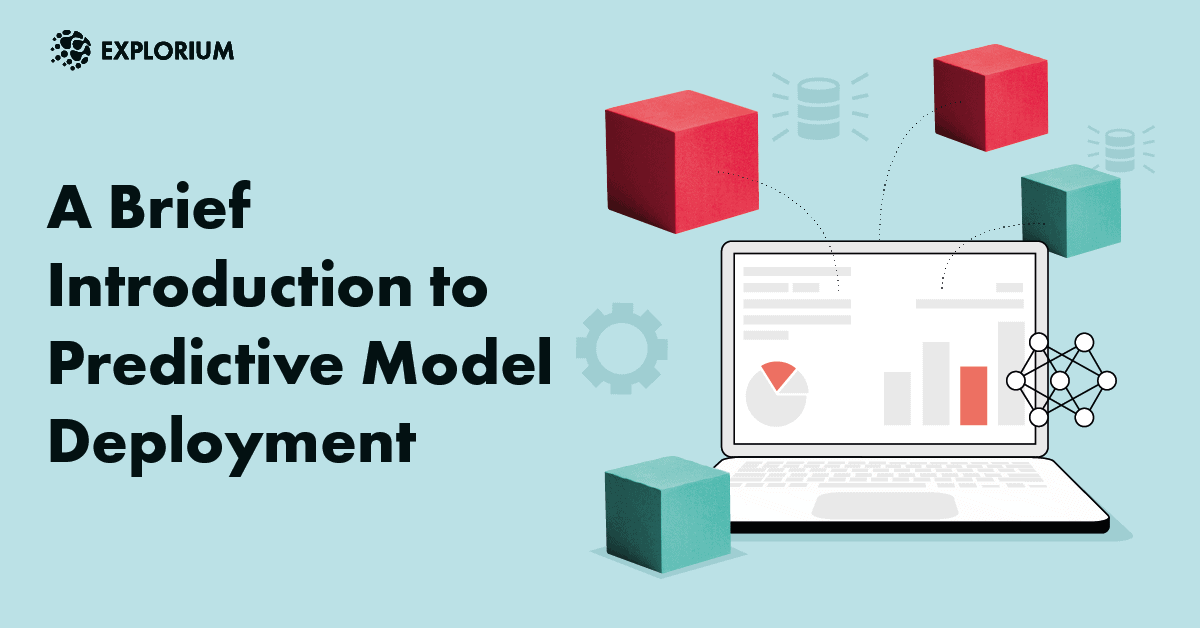 A Brief Introduction to Predictive Model Deployment l Explorium A Brief Introduction to Predictive Model Deployment l Explorium