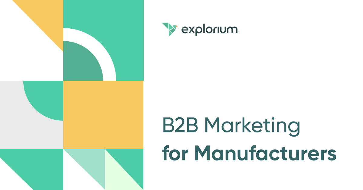 B2B Manufacturing Marketing: How It Works | Explorium