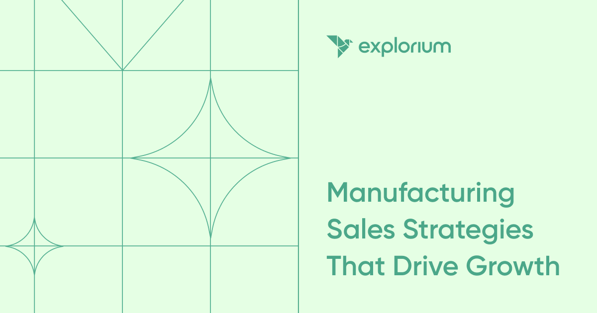 Manufacturing Sales Strategy 101 | Explorium